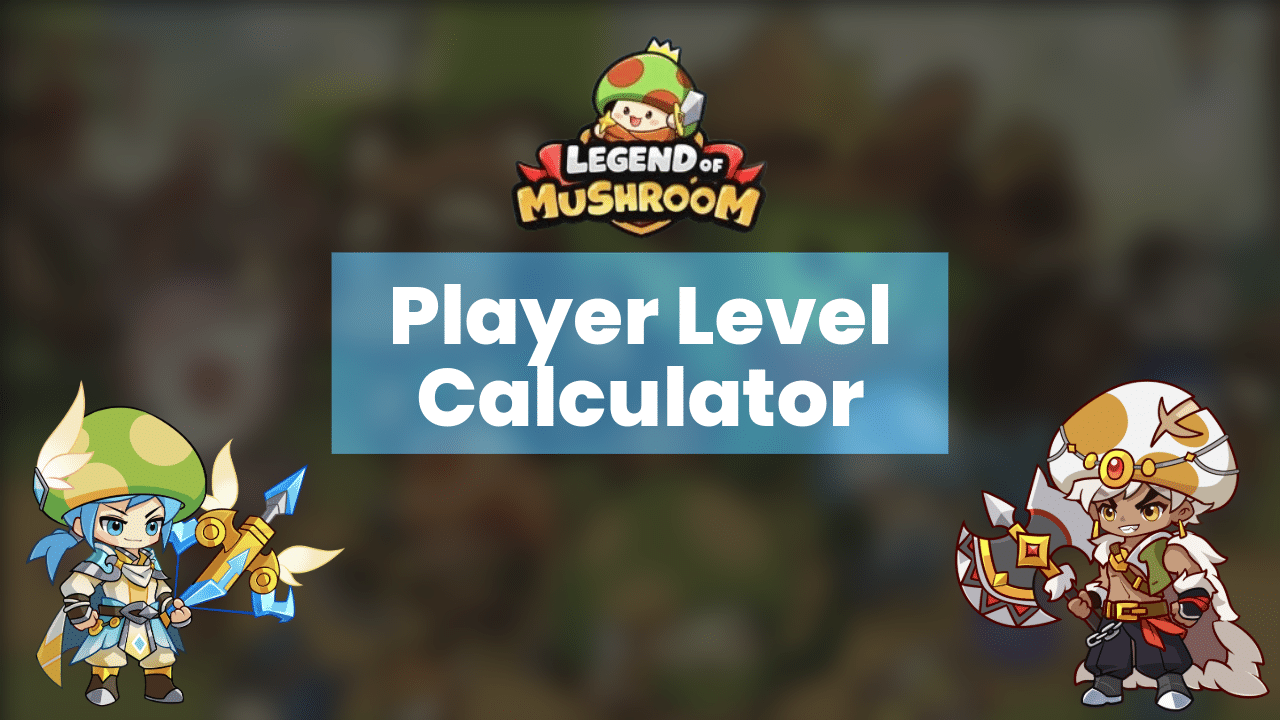 Legend Of Mushroom Level Calculator - Theria Games