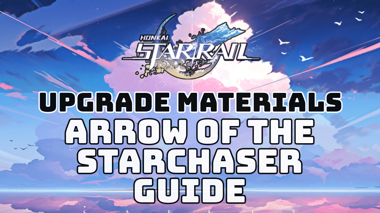 Honkai Star Rail Arrow Of The Starchaser Guide