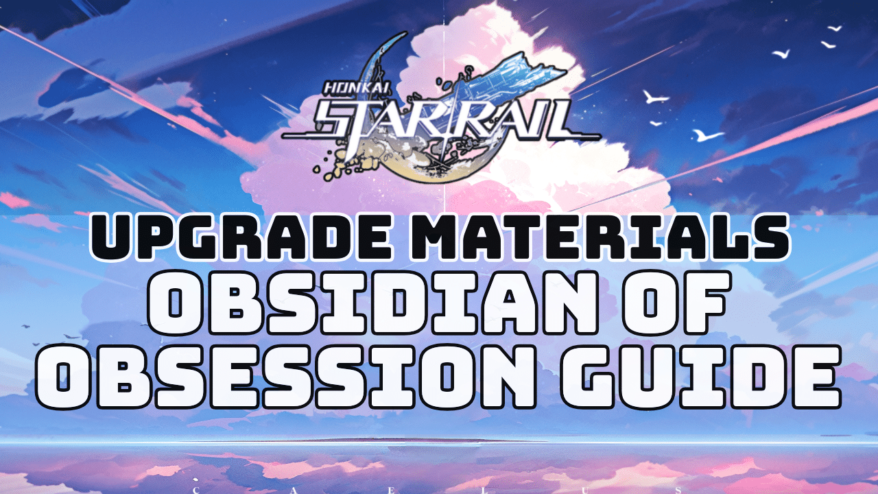 Guide de Honkai Star Rail Obsidian Of Obsession