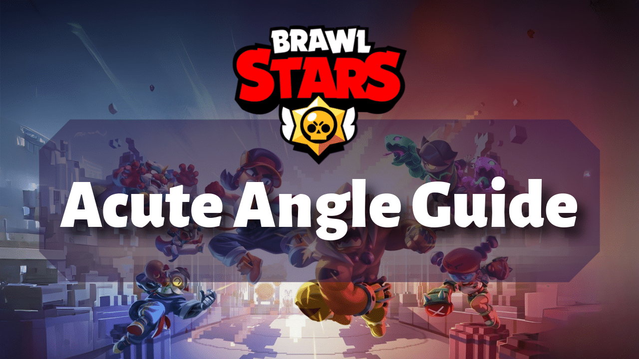 Brawl Stars Acute Angle Guide