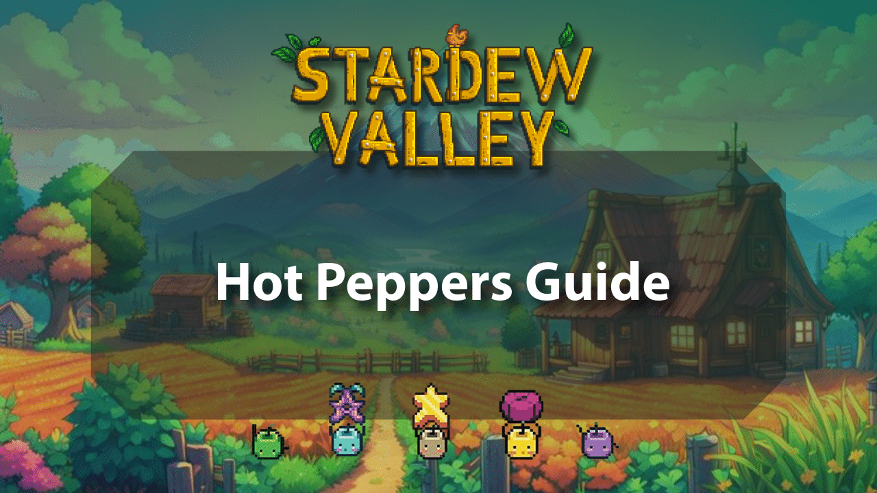 Stardew Valley Hot Peppers Guide - Theria Games