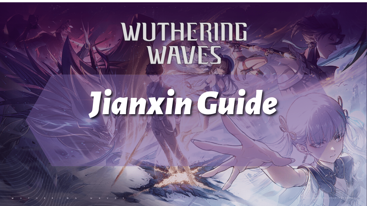 Wuthering Waves Ultimate Jianxin Guide - Theria Games