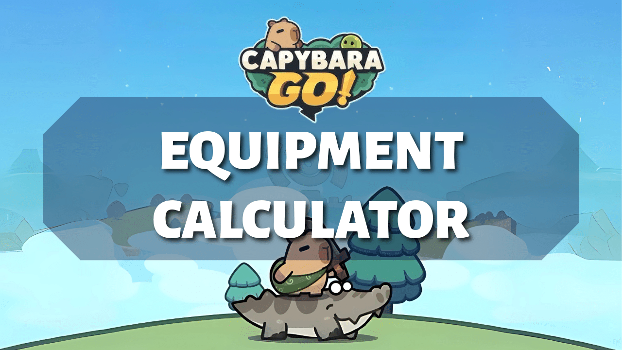 Capybara Go Equipment Calculator - Theria Games