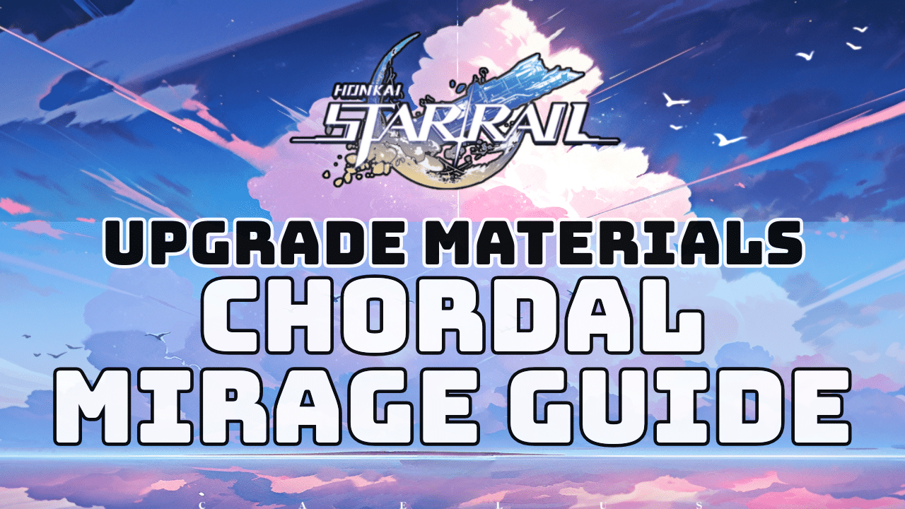 Honkai Star Rail Chordal Mirage Guide
