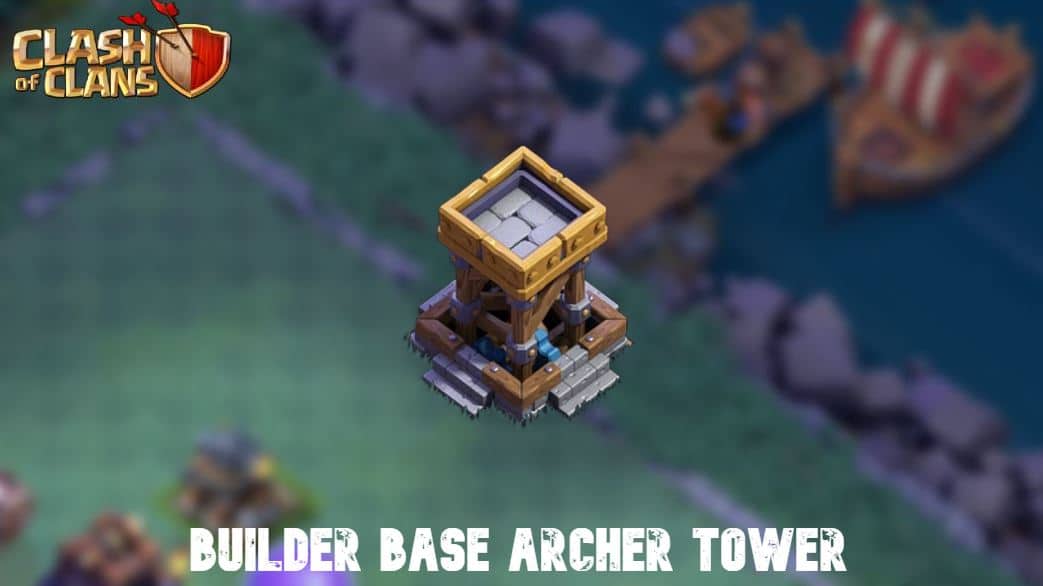 Clash Of Clans Builder Base Archer Tower Guide - Theria Games