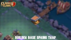 Clash Of Clans Builder Base Spring Trap Guide - Theria Games