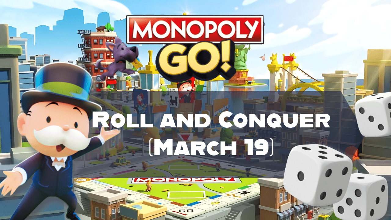 Monopoly Go Roll And Conquer (March 19) - Theria Games