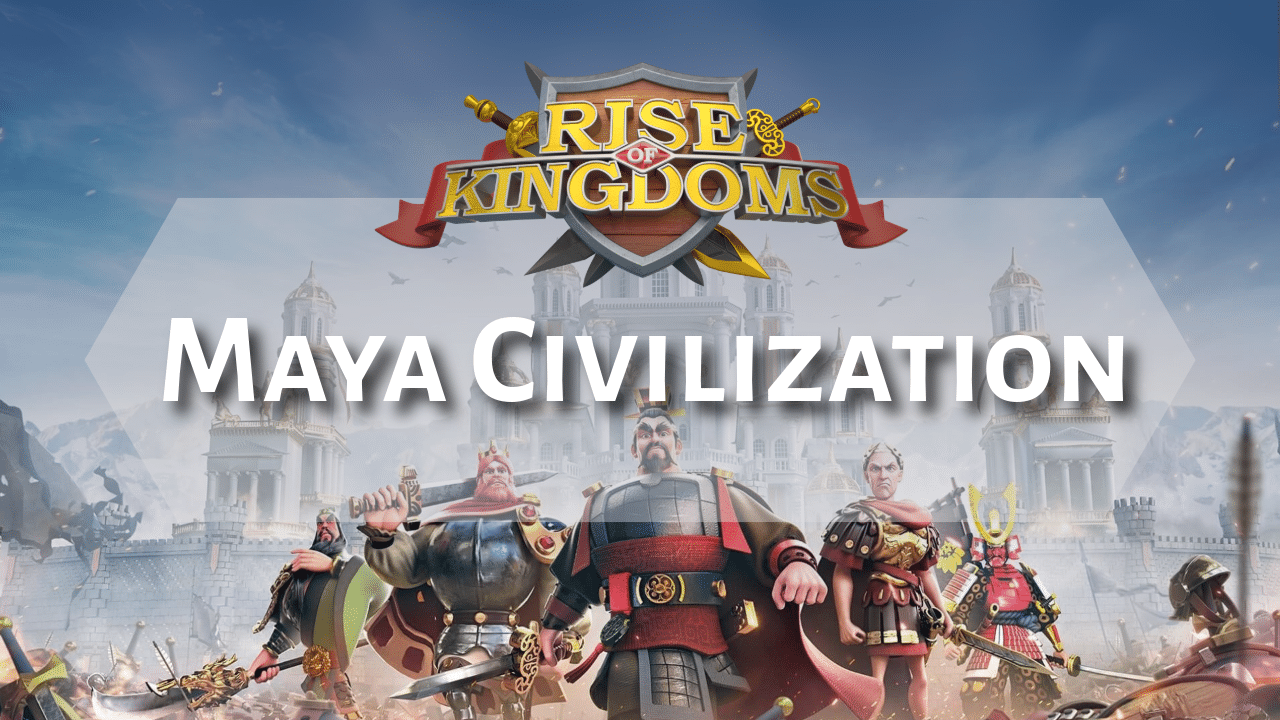 Rise Of Kingdoms Maya Civilization - Theria Games