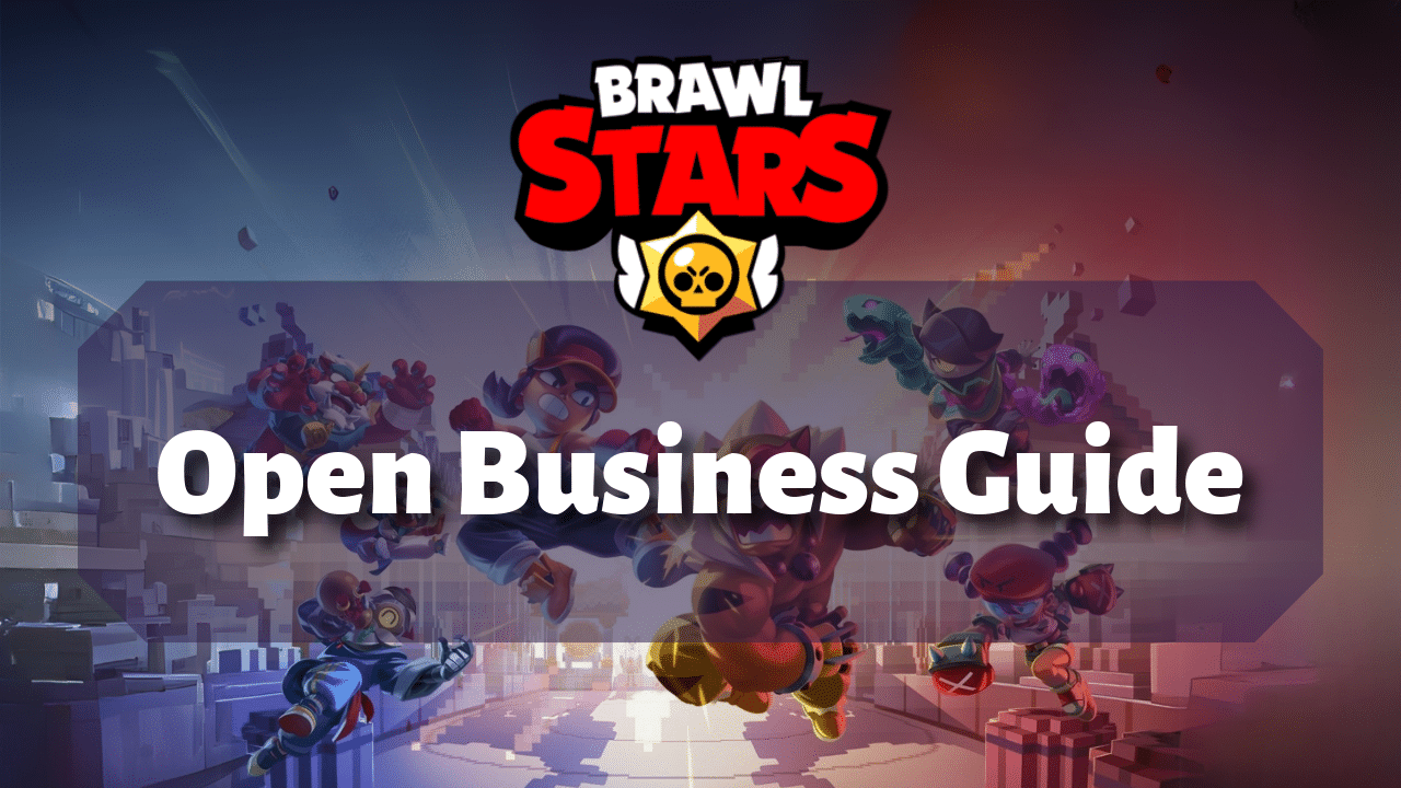 Brawl Stars Open Business Guide