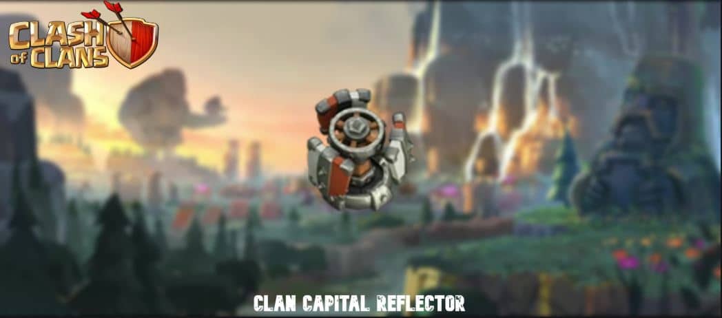 Clash Of Clans Clan Capital Reflector Guide - Theria Games