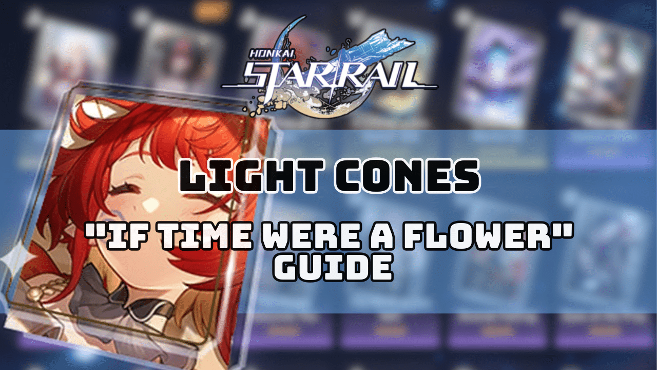 Honkai Star Rail If Time Were A Flower Guide