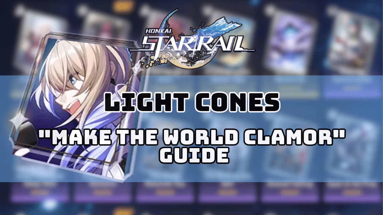 Honkai Star Rail Make The World Clamor Guide