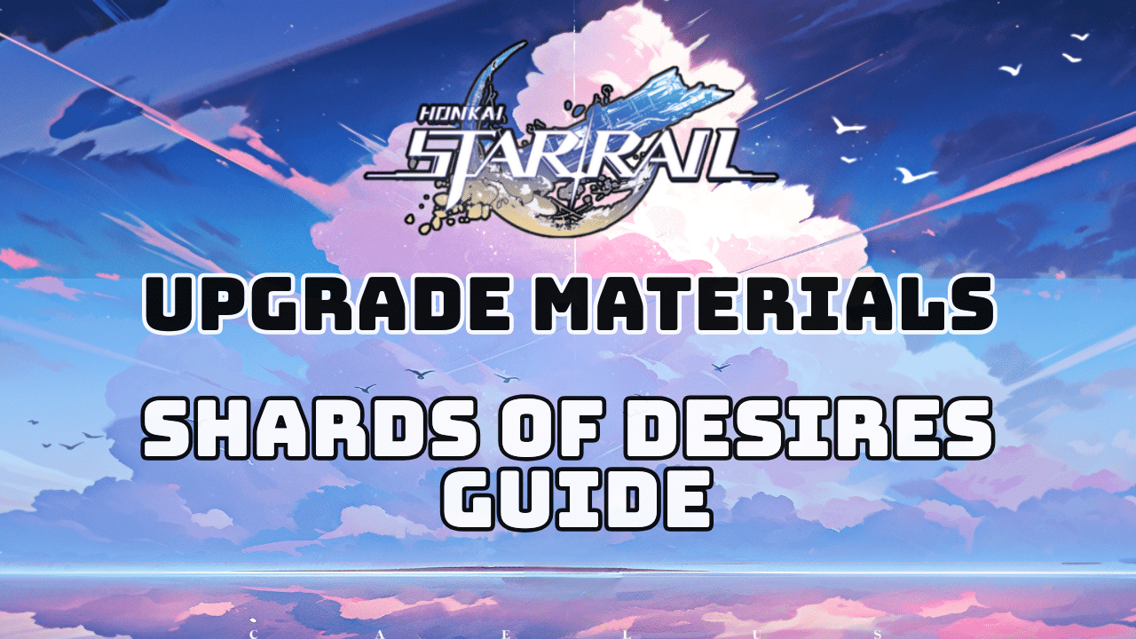 Honkai Star Rail Shards Of Desires Guide