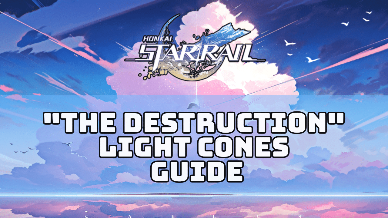 Honkai Star Rail The Destruction Light Cones Guide