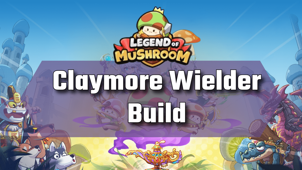 Legend Of Mushroom Claymore Wielder Build - Theria Games