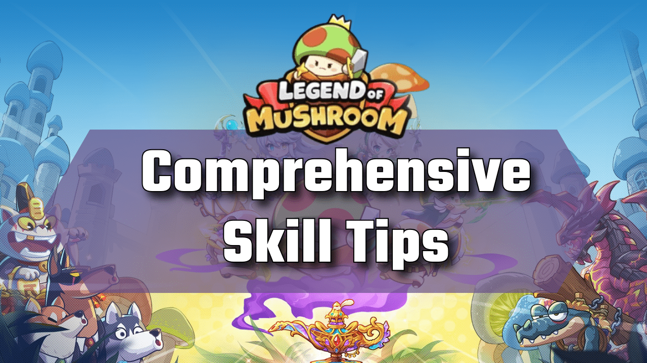 Legend Of Mushroom Comprehensive Skill Tips - Theria Games