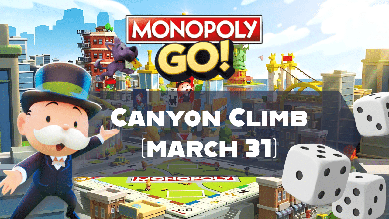 Monopoly Go Canyon Climb (March 31) - Theria Games