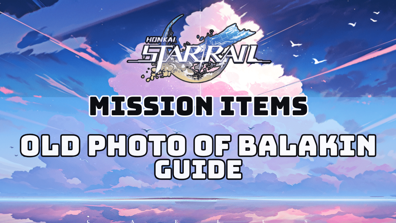 Honkai Star Rail Old Photo Of Balakin Guide