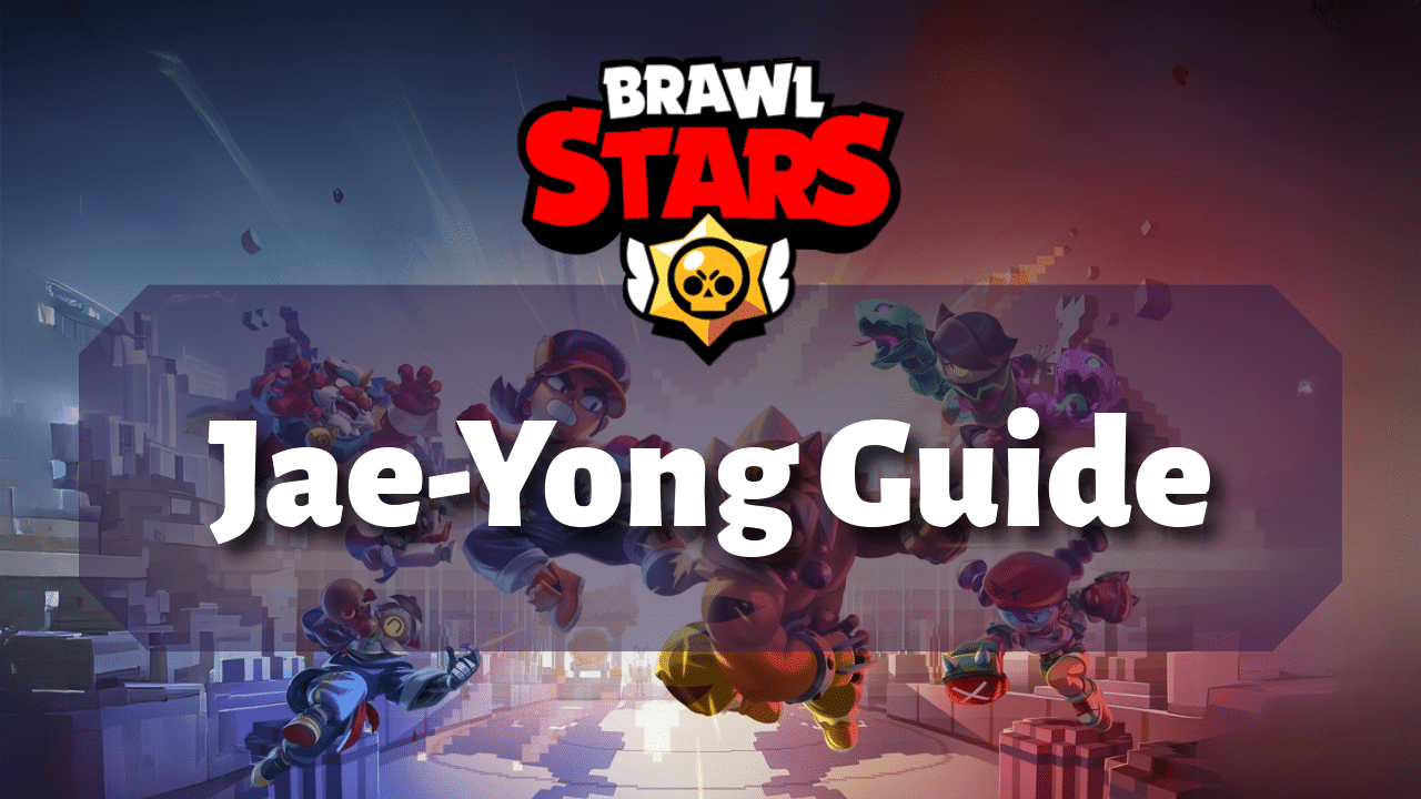 Brawl Stars Jae-Yong Guide