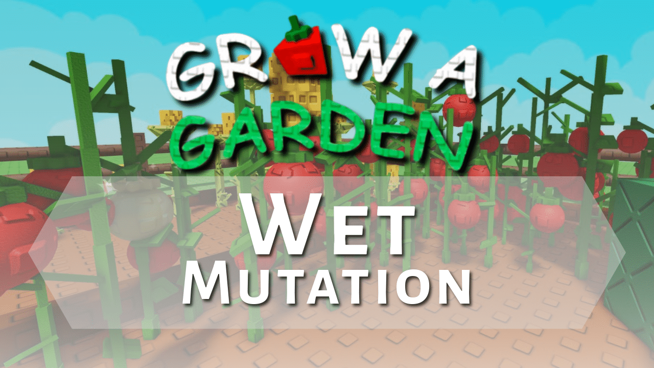 Grow A Garden Wet Mutation - Theria Games