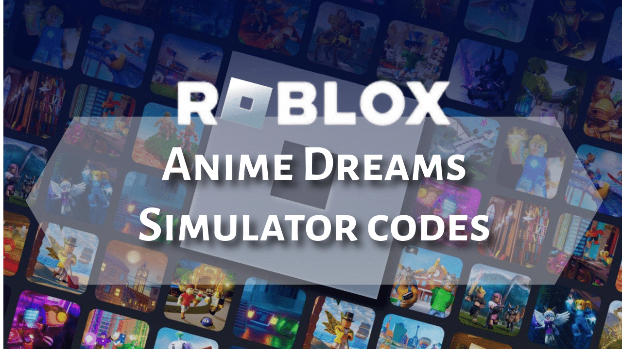Roblox Anime Dreams Simulator コード (2025年XNUMX月) - Theria Games
