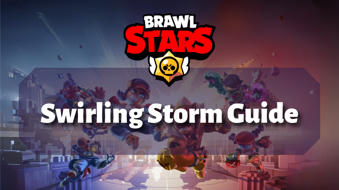 Brawl Stars Swirling Storm Guide