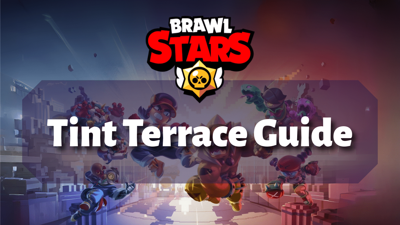 Brawl Stars Tint Terrace Guide
