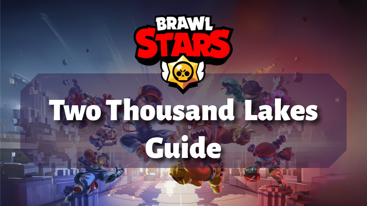 Brawl Stars Two Thousand Lakes Guide