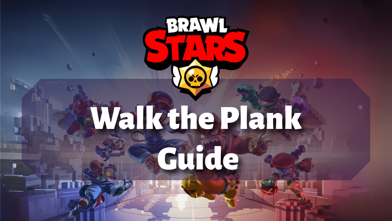 Brawl Stars Walk The Plank Guide