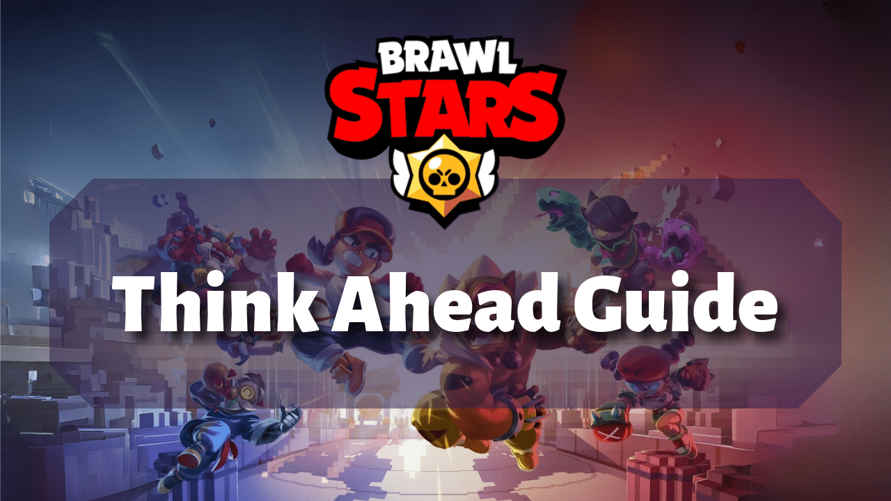 Brawl Stars Think Ahead Guide
