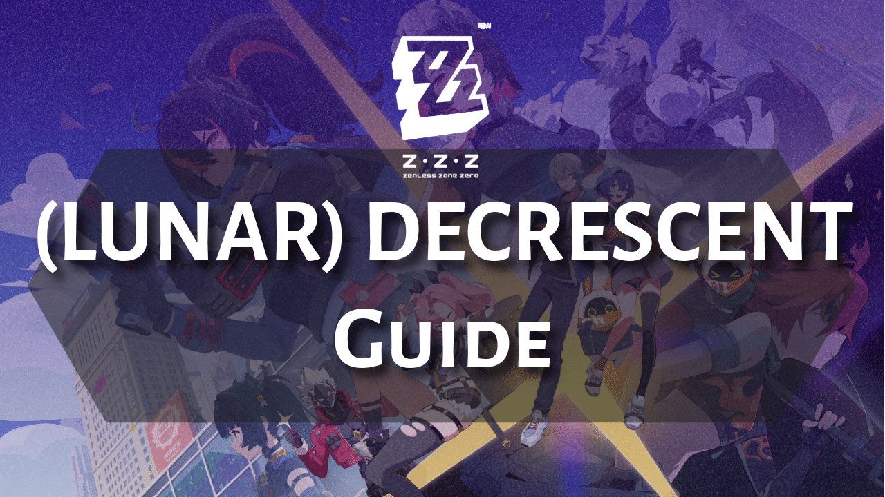 Zenless Zone Zero Lunar Decrescent Guide