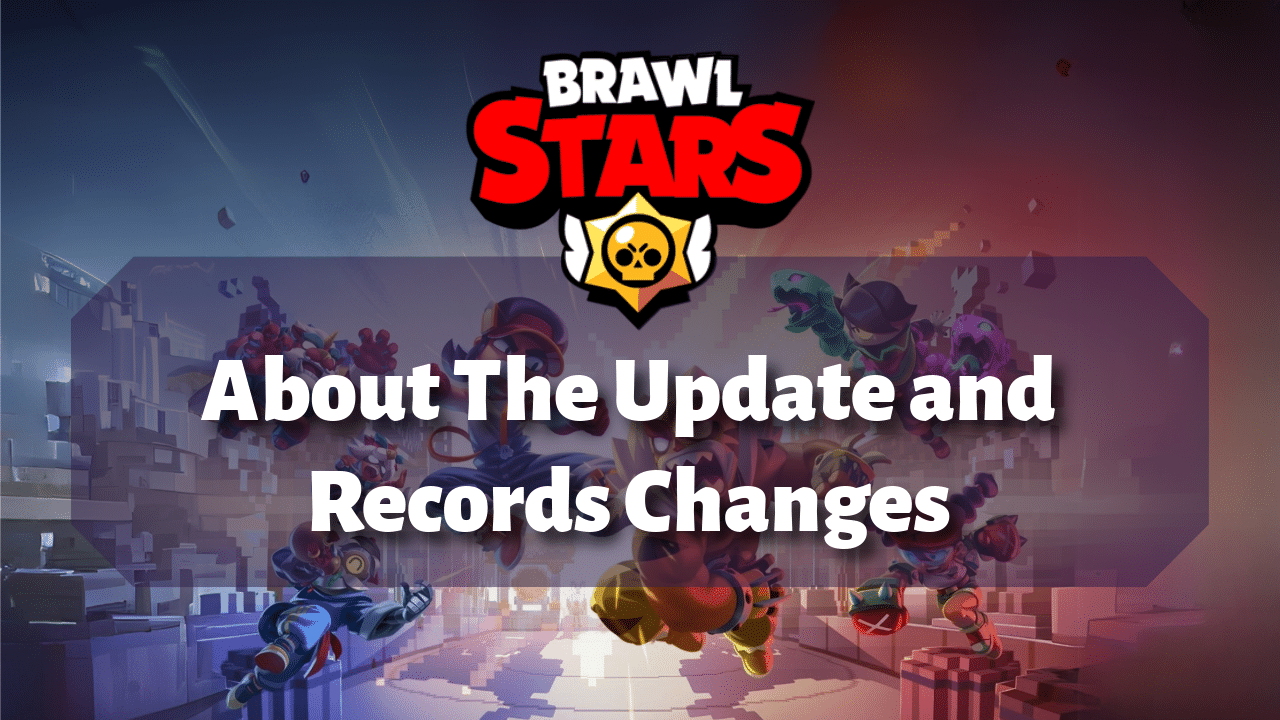 Brawl Stars About The Update And Records Changes - Theria Games