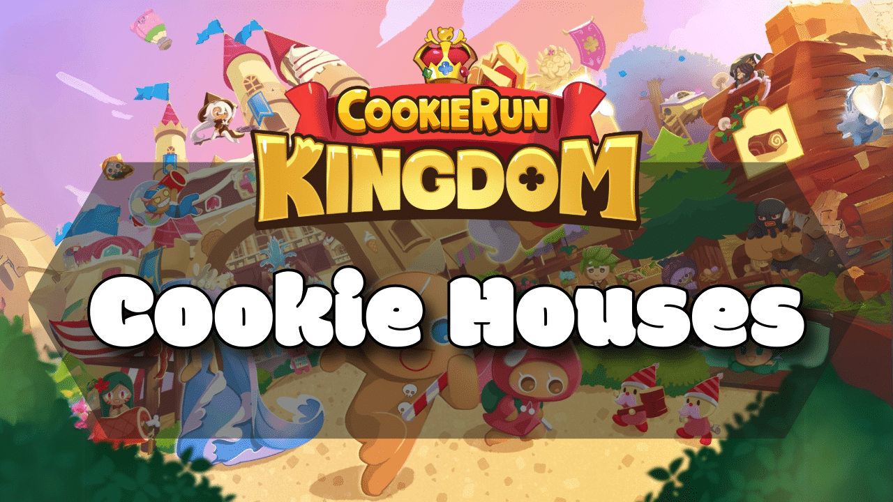 Cookie Run Kingdom Cookie Houses Guide
