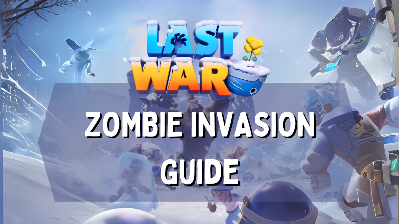 Last War Survival Zombie Invasion Guide