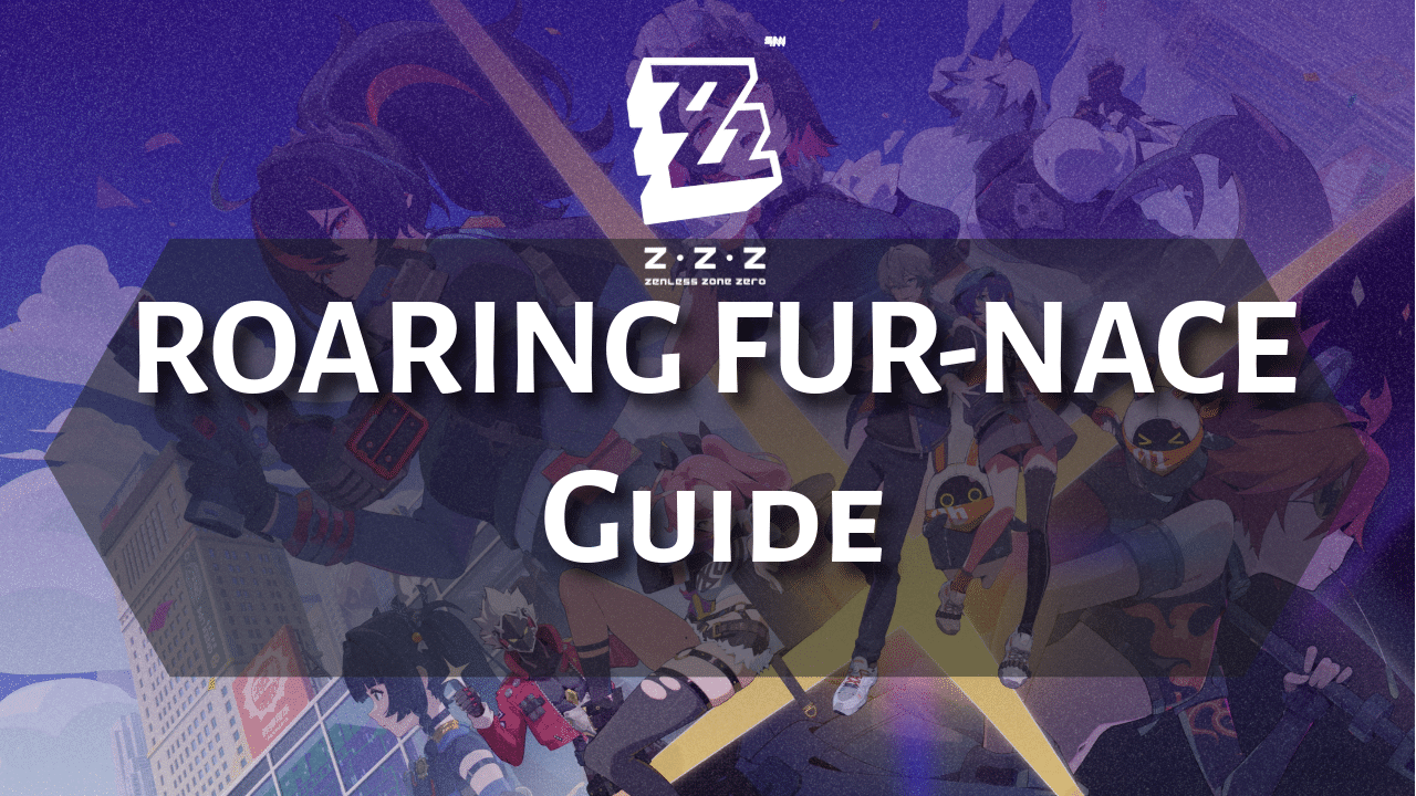 Zenless Zone Zero Roaring Fur Nace Guide