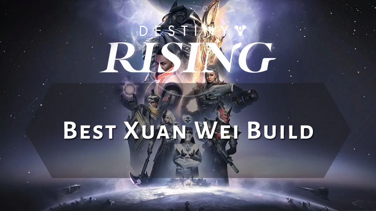 Destiny Rising Best Xuan Wei Build - Theria Games